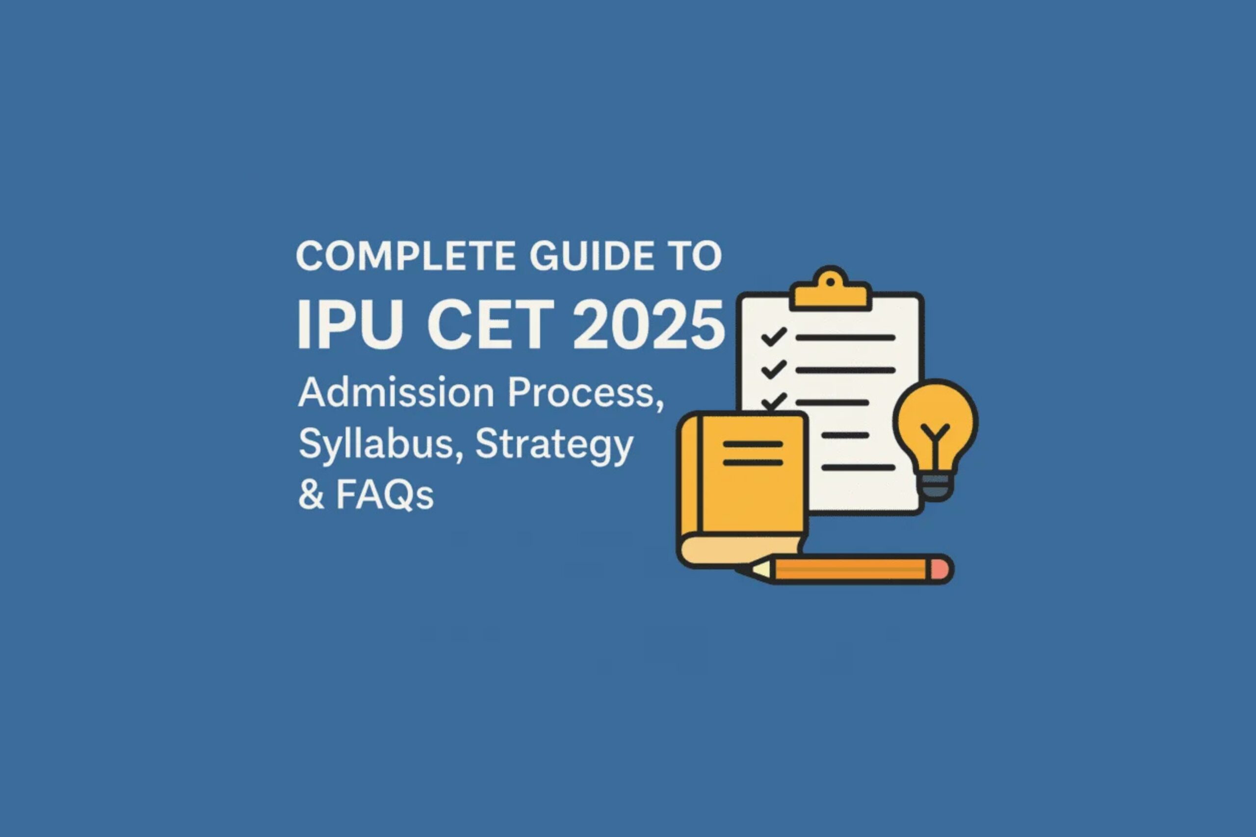 Guide to IPU CET 2025: Admission Process, Syllabus & Strategy