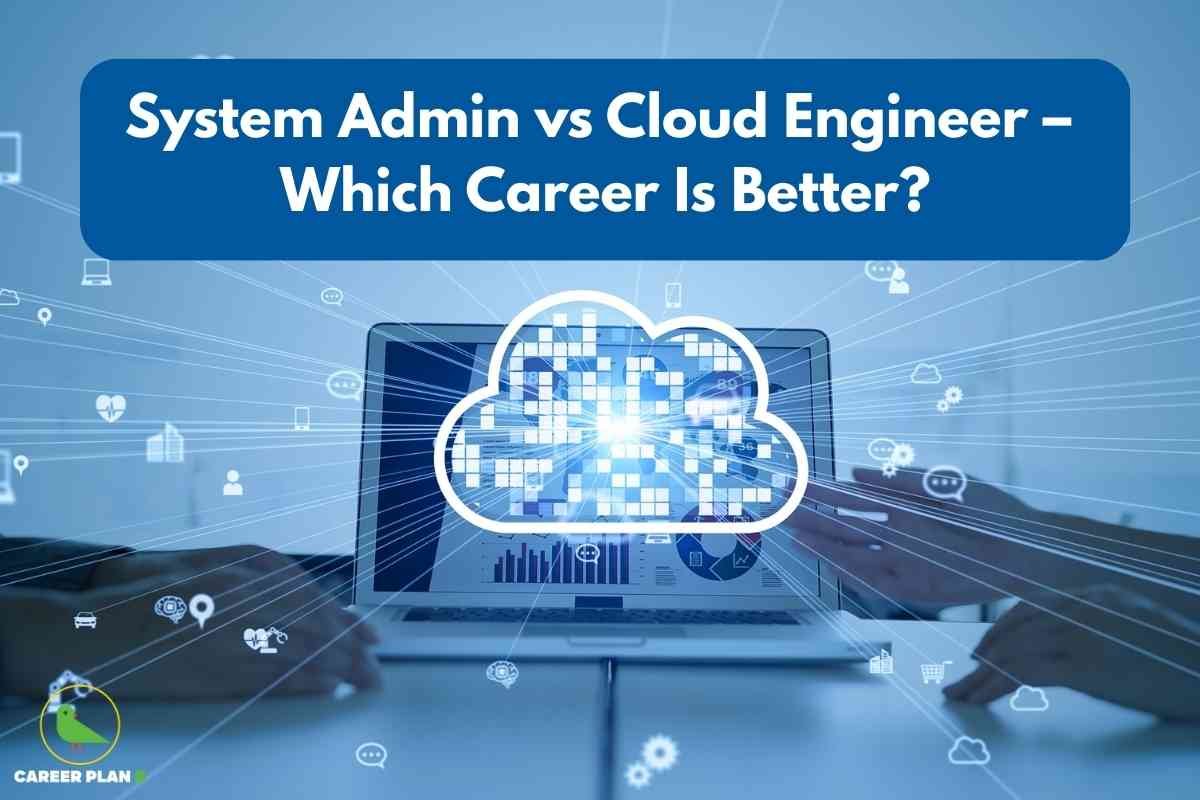 System Admin vs Cloud Engineer – Which Career Is Better? - Career Plan B