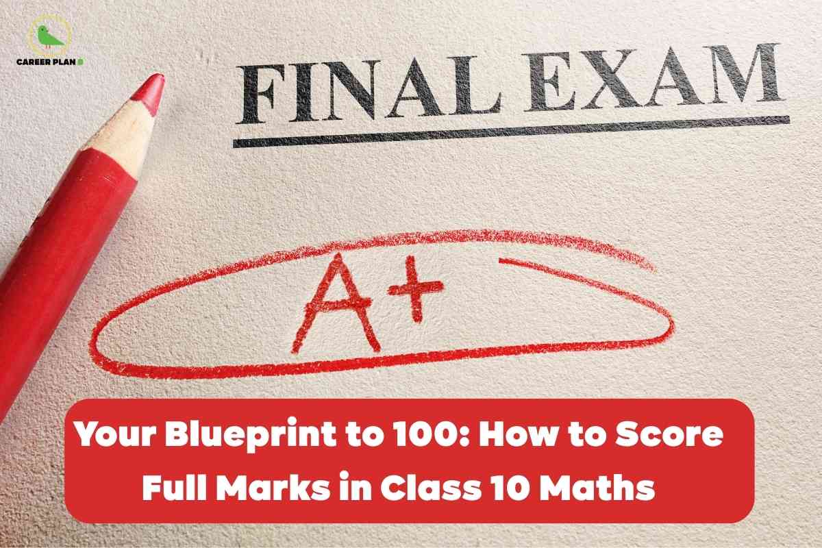 How to Score Full Marks in Class 10 Maths – Tips, Formulas | Career Plan B