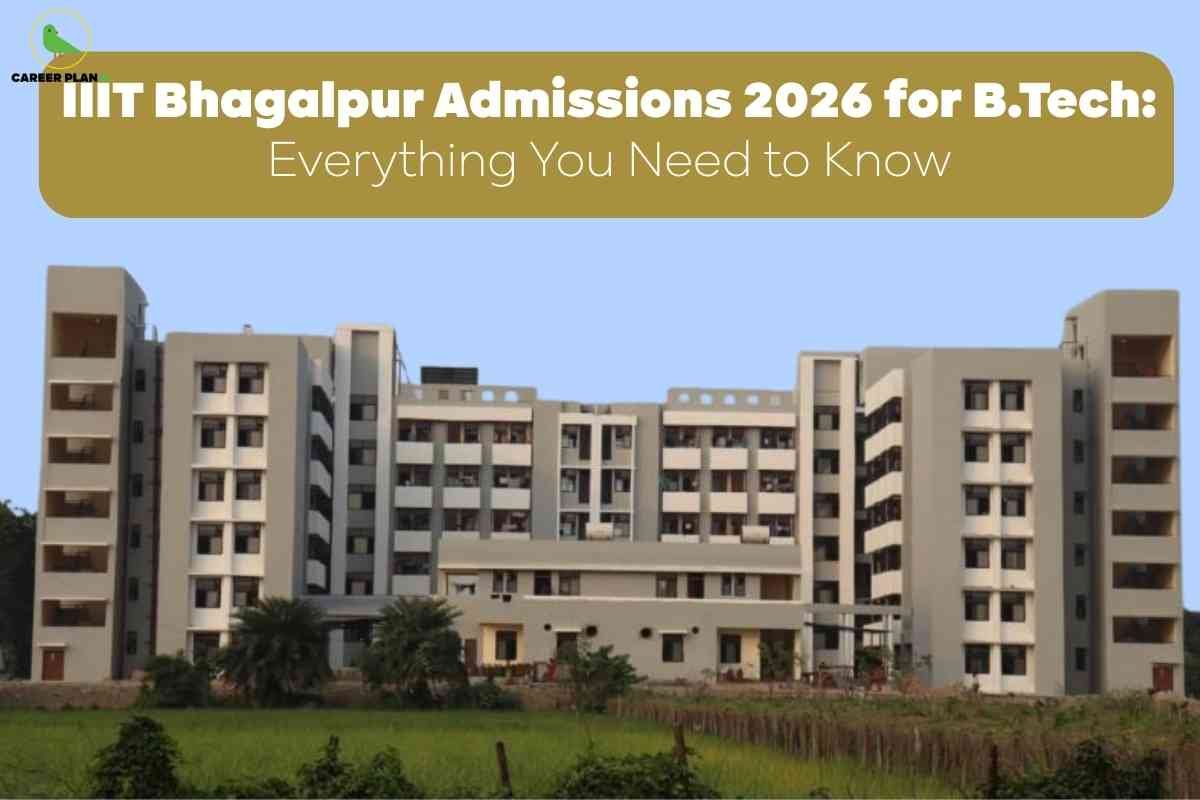 IIIT Bhagalpur B.Tech Admissions Guide 2026 | Career Plan B