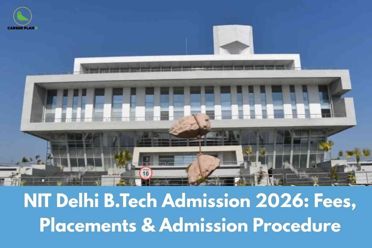 NIT Delhi B.Tech Admission 2026: Complete Guide | Career Plan B