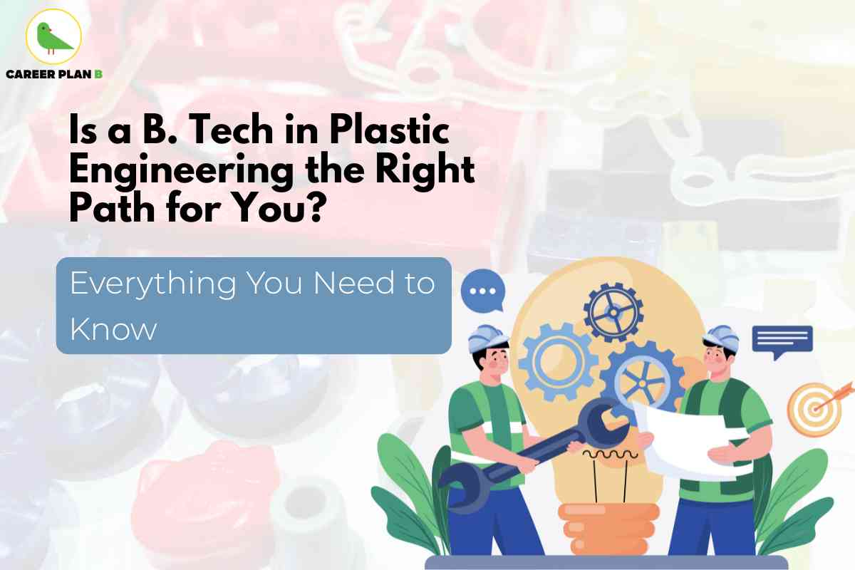 BTech in Plastic Engineering Career Scope 2025 - Career Plan B