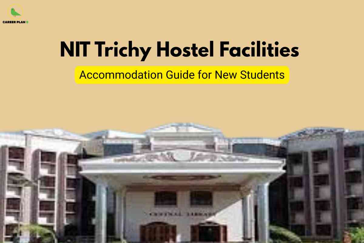 NIT Trichy Hostel Facilities: Complete Guide - Career Plan B