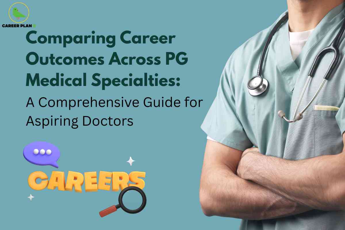 PG Medical Specialties Career Outcomes : Comparison Guide