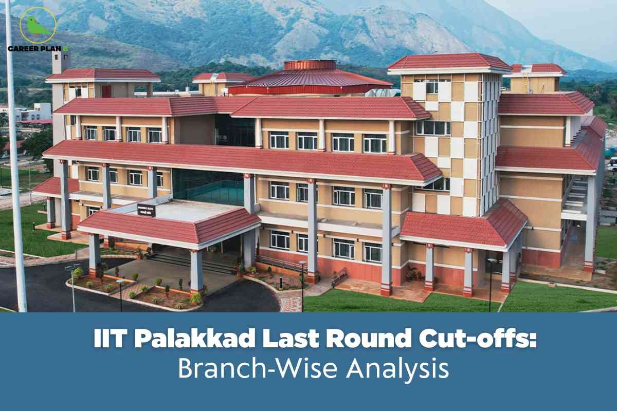 IIT Palakkad Last Round Cut-offs: Branch-Wise Analysis