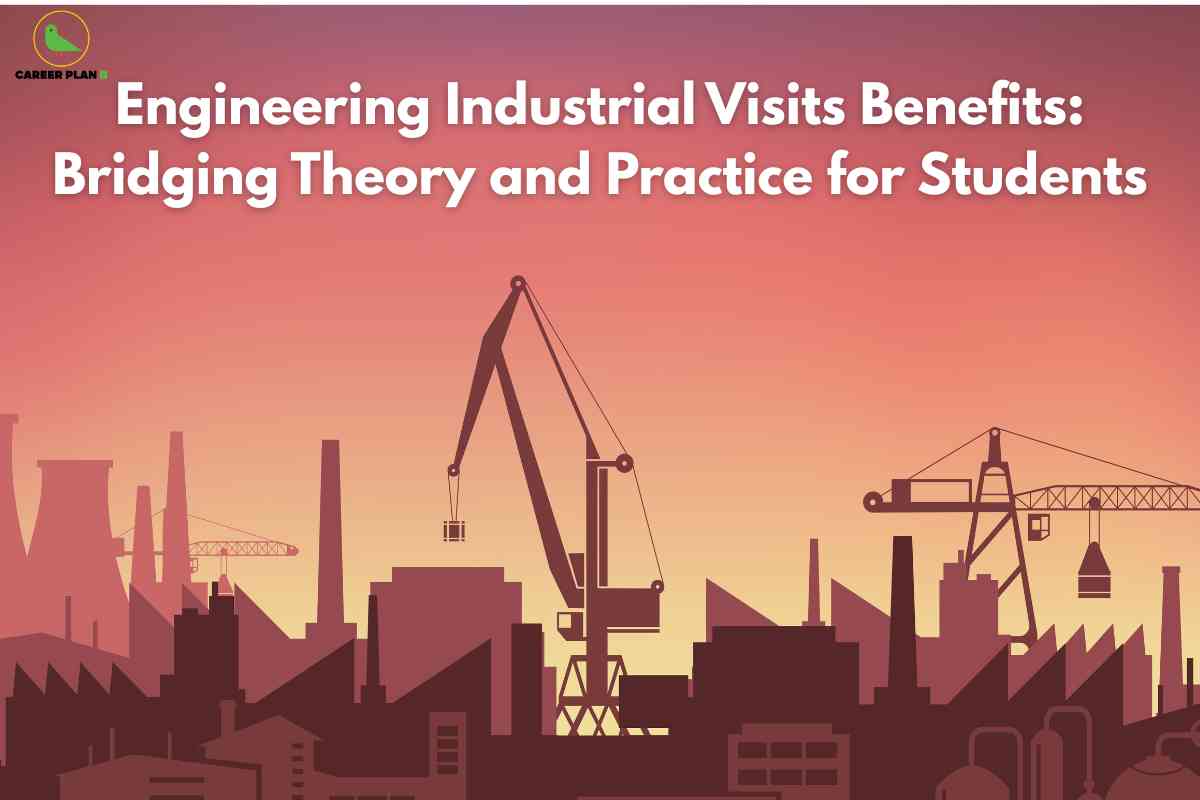 Top Benefits of Industrial Visits for Engineering Students