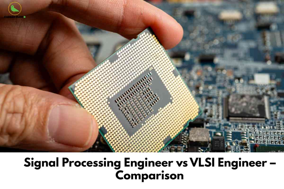 Signal Processing Engineer vs VLSI Engineer – Comparison - Career Plan B