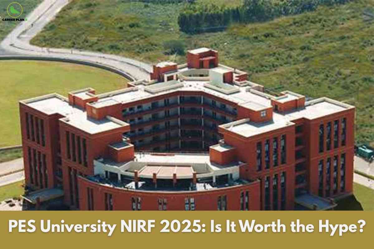 PES University NIRF 2025: Is It Worth the Hype? - Career Plan B