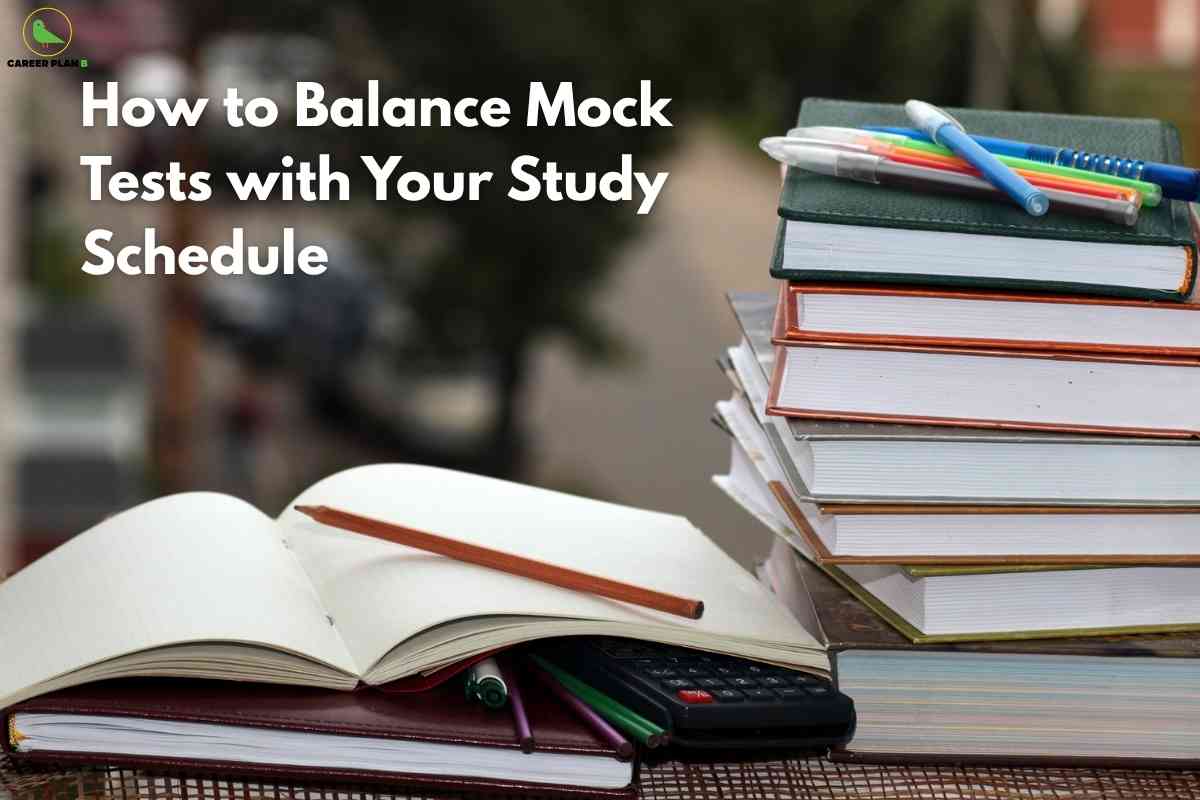 How to Balance Mock Tests with Your Study Schedule - Career Plan B