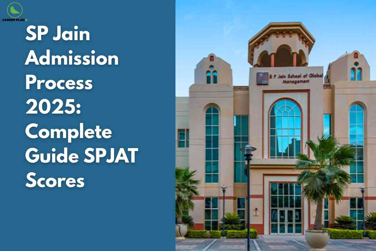 SP Jain Admission Process 2025: Complete Guide SPJAT Scores - Career Plan B