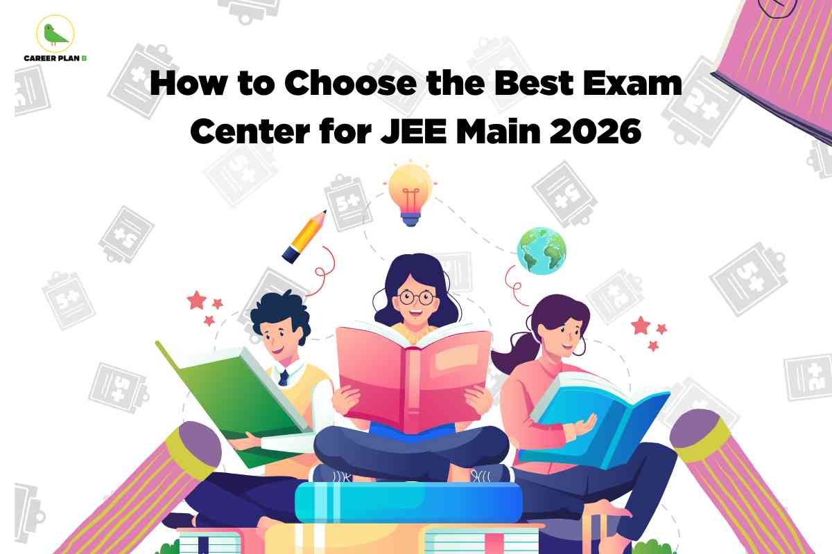 How to Choose the Best Exam Center for JEE Main 2026 - Career Plan B