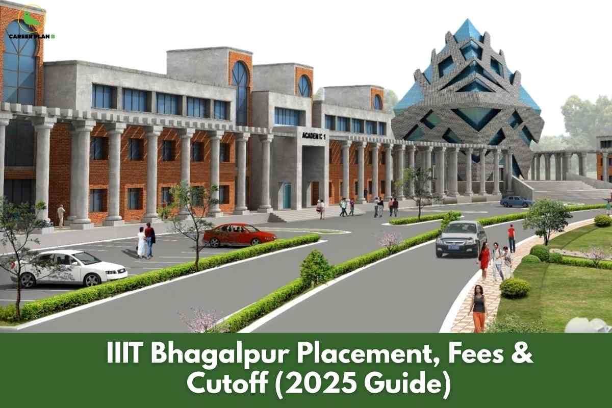 IIIT Bhagalpur Placement, Fees & Cutoff (2025 Guide) - Career Plan B
