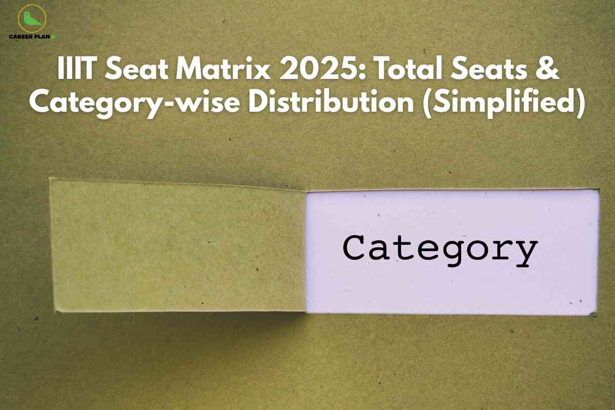 IIIT Seat Matrix 2025: Complete Category-Wise Seat Details - Career Plan B