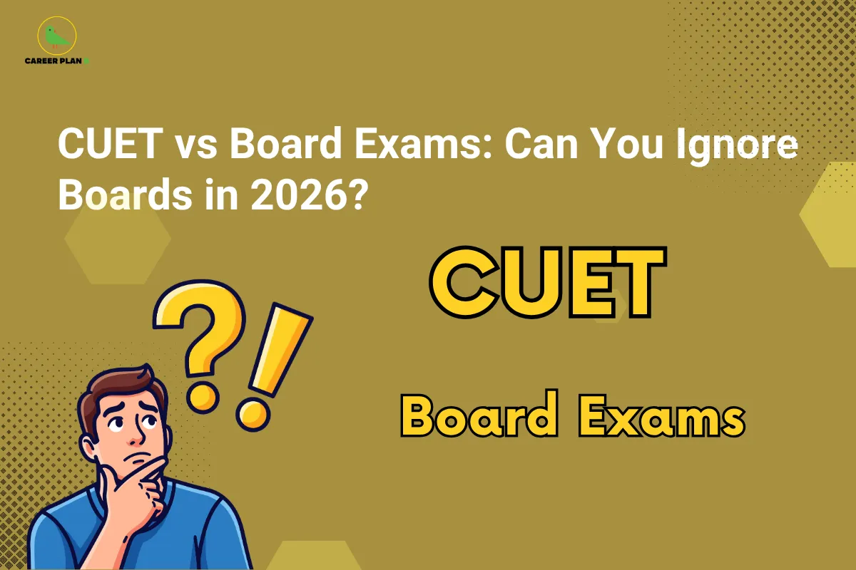 CUET vs Board Exams: Can You Ignore Boards in 2026? - Career Plan B